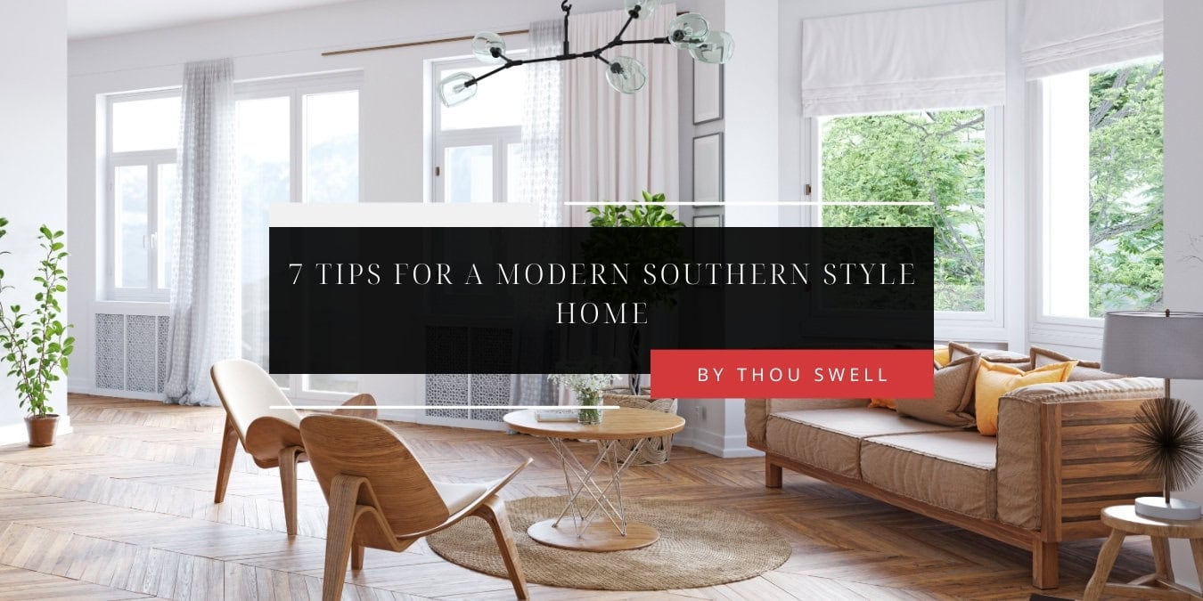 7 TIPS FOR A MODERN SOUTHERN STYLE HOME